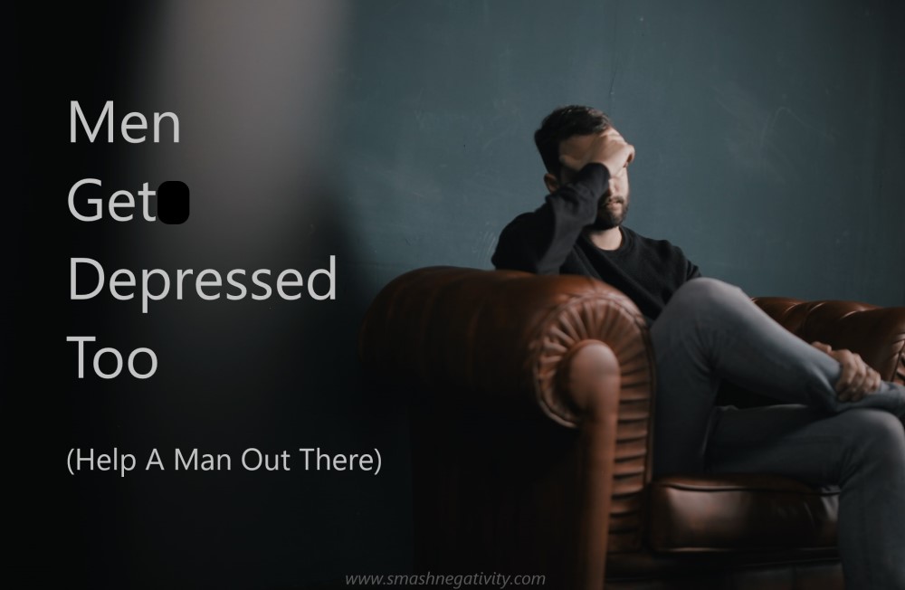 10 Signs Of Depression In Men (The Remedy) | Smash Negativity