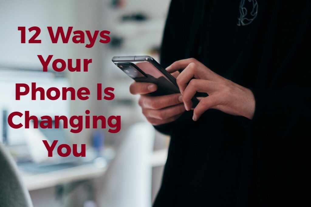 12 Ways Your Phone Is Changing You And How To Manage It | Smash Negativity