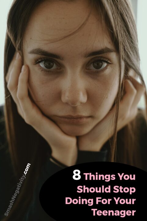 8 Things You Should Stop Doing For Your Teenager | Smash Negativity