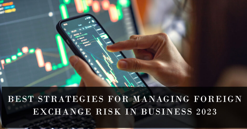 Best Strategies For Managing Foreign Exchange Risk In Business 2023 ...