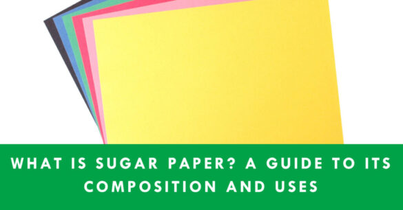 What Is Sugar Paper? A Guide To Its Composition And Uses | Smash Negativity