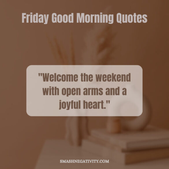 75+ Friday Good Morning Quotes | Smash Negativity
