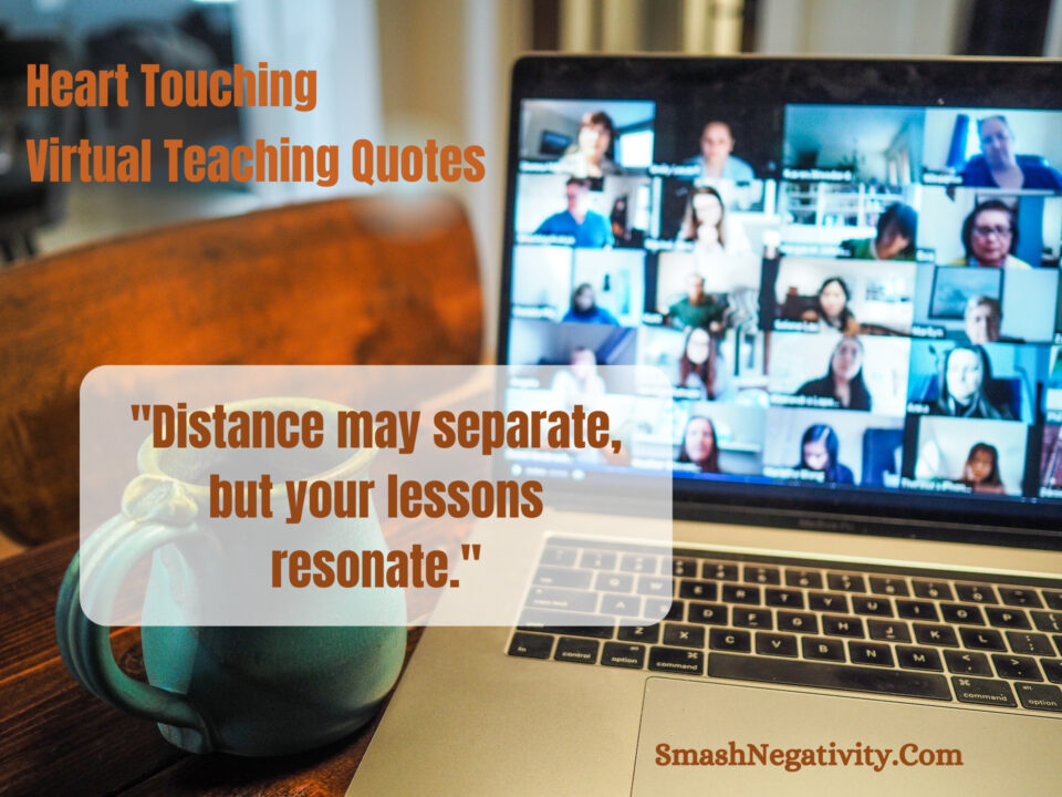 66+ Heart Touching Virtual Teaching Quotes | Smash Negativity