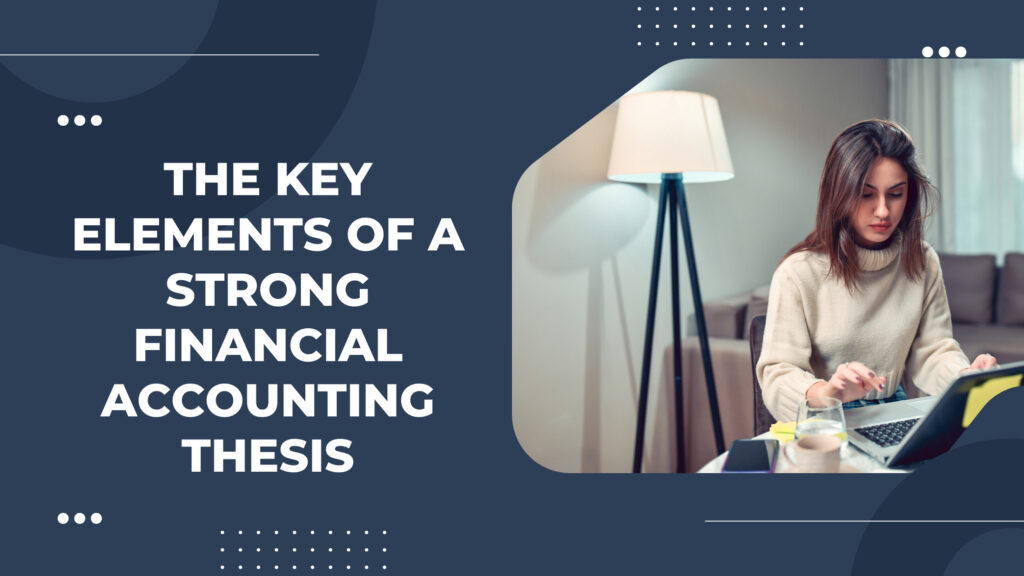 The Key Elements Of A Strong Financial Accounting Thesis