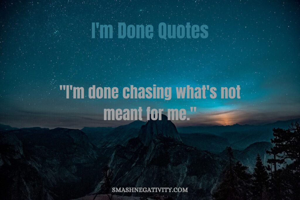 60+ I'm Done Quotes | Smash Negativity
