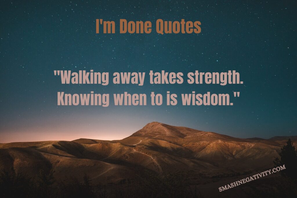 60+ I'm Done Quotes | Smash Negativity