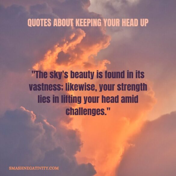 Quotes-About-Keeping-Your-Head-Up | Smash Negativity