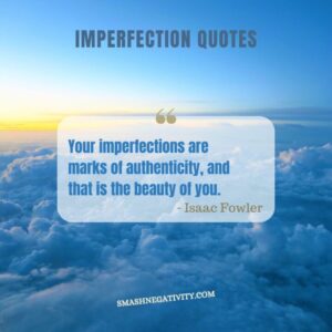 Top 60 Imperfection Quotes To Embrace Your Flaws | Smash Negativity
