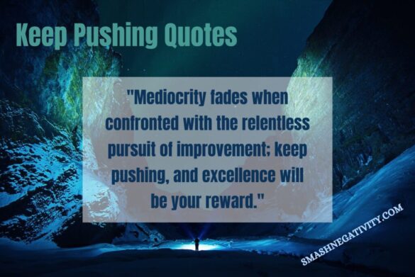 60+ Keep Pushing Quotes To Motivate You | Smash Negativity