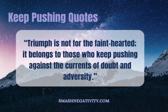 60+ Keep Pushing Quotes To Motivate You | Smash Negativity
