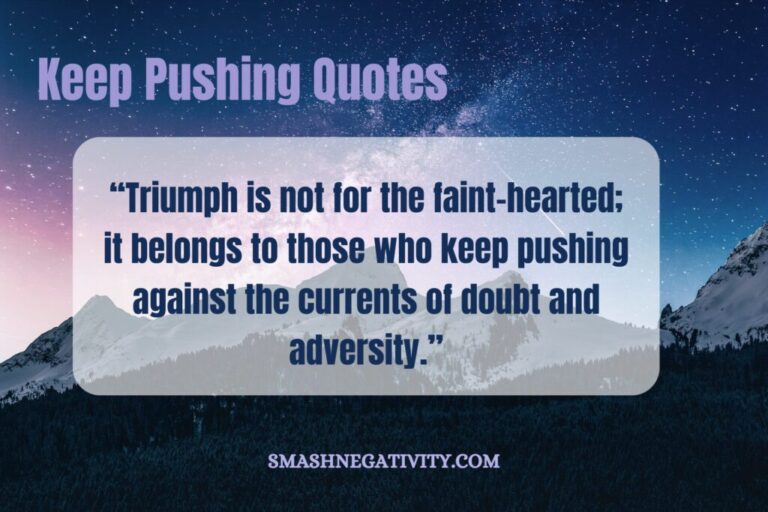 60+ Keep Pushing Quotes To Motivate You | Smash Negativity