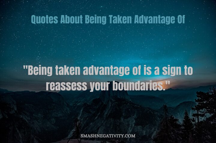75+ Quotes About Being Taken Advantage Of | Smash Negativity