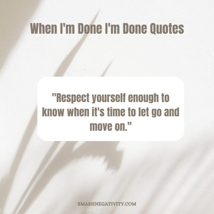 70+ When I'm Done I'm Done Quotes | Smash Negativity