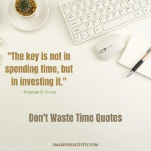 Top 50 Don't Waste Time Quotes - SmashNegativity | Smash Negativity