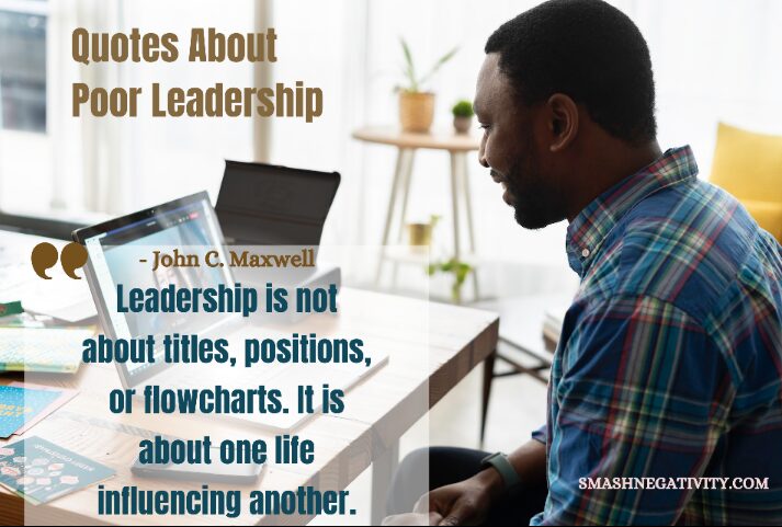 50 Quotes About Poor Leadership To Help You Make Changes | Smash Negativity