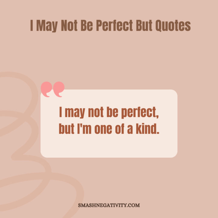 70 I May Not Be Perfect But Quotes | Smash Negativity