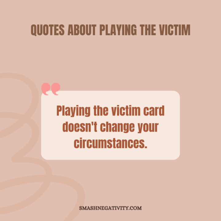 66+ Quotes About Playing The Victim | Smash Negativity