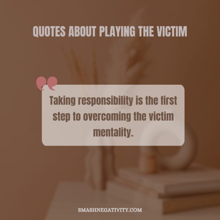 66+ Quotes About Playing The Victim | Smash Negativity