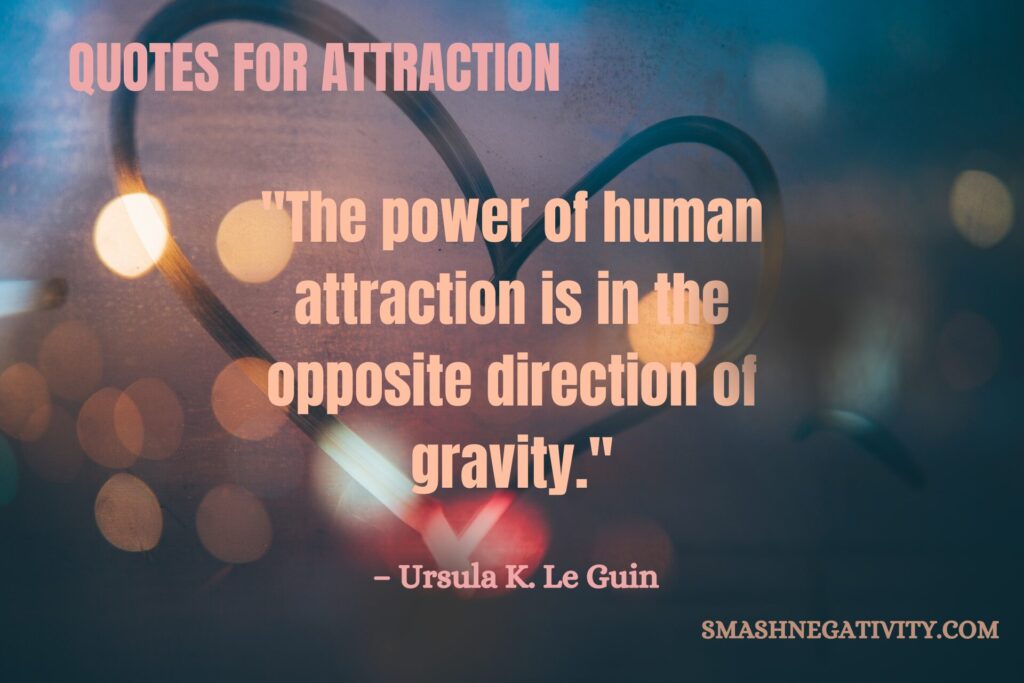 60+ Quotes For Attraction | Smash Negativity